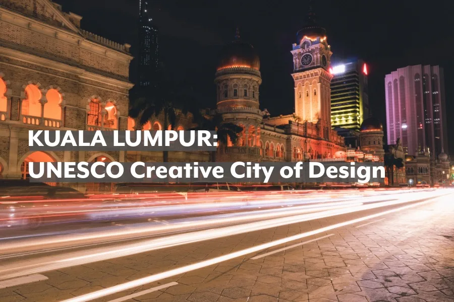 Kuala Lumpur Named UNESCO Creative City of Design 2025: What It Means ...
